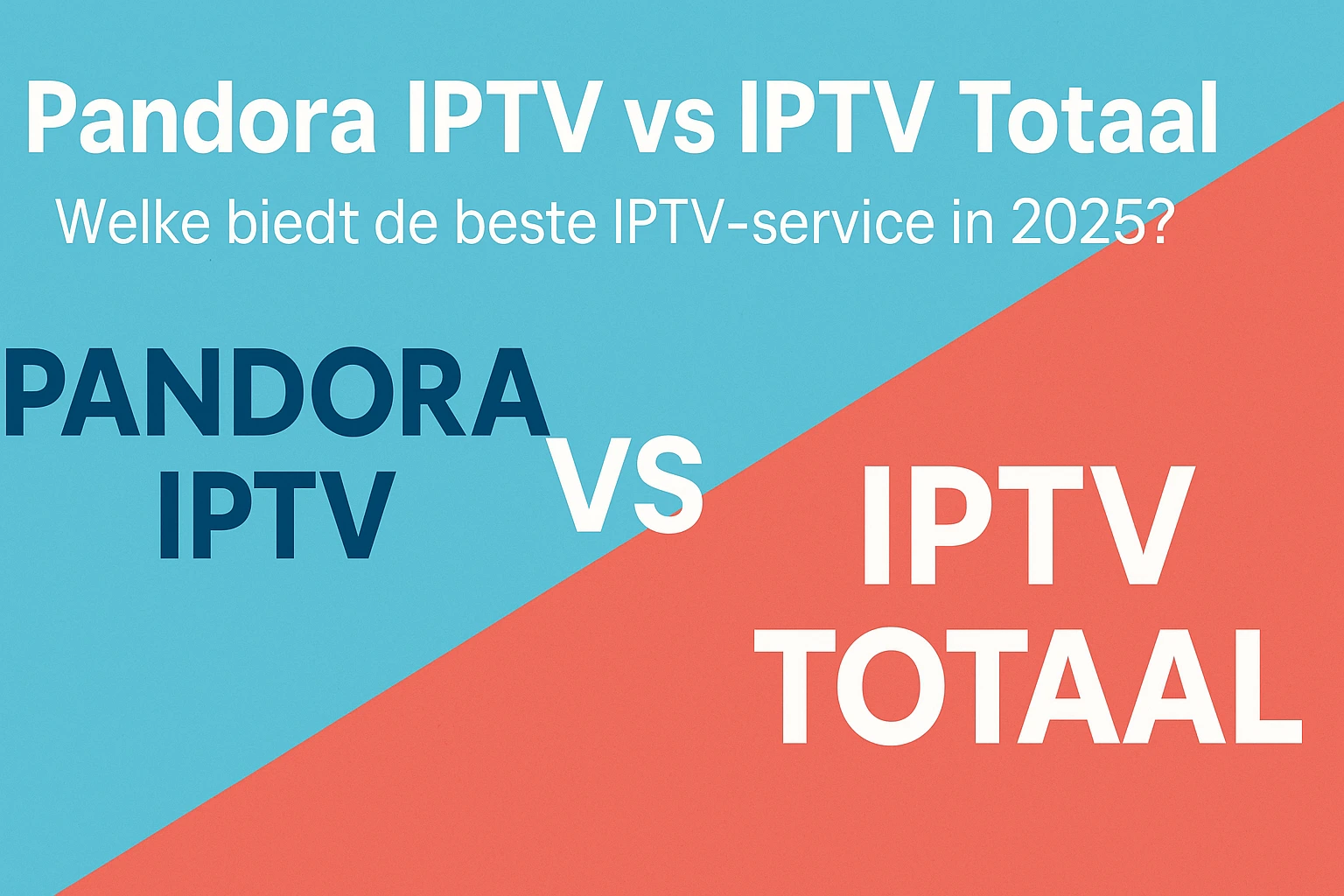 Pandora IPTV vs IPTV Totaal 2025: Beste IPTV Vergelijking